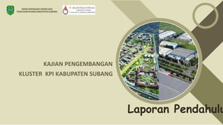 Kajian Pengembangan Kluster KPI Kabupaten Subang | PPT
