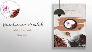 KEWIRAUSAHAAN PRODUK ADAIRE BODY SCRUB.pptx