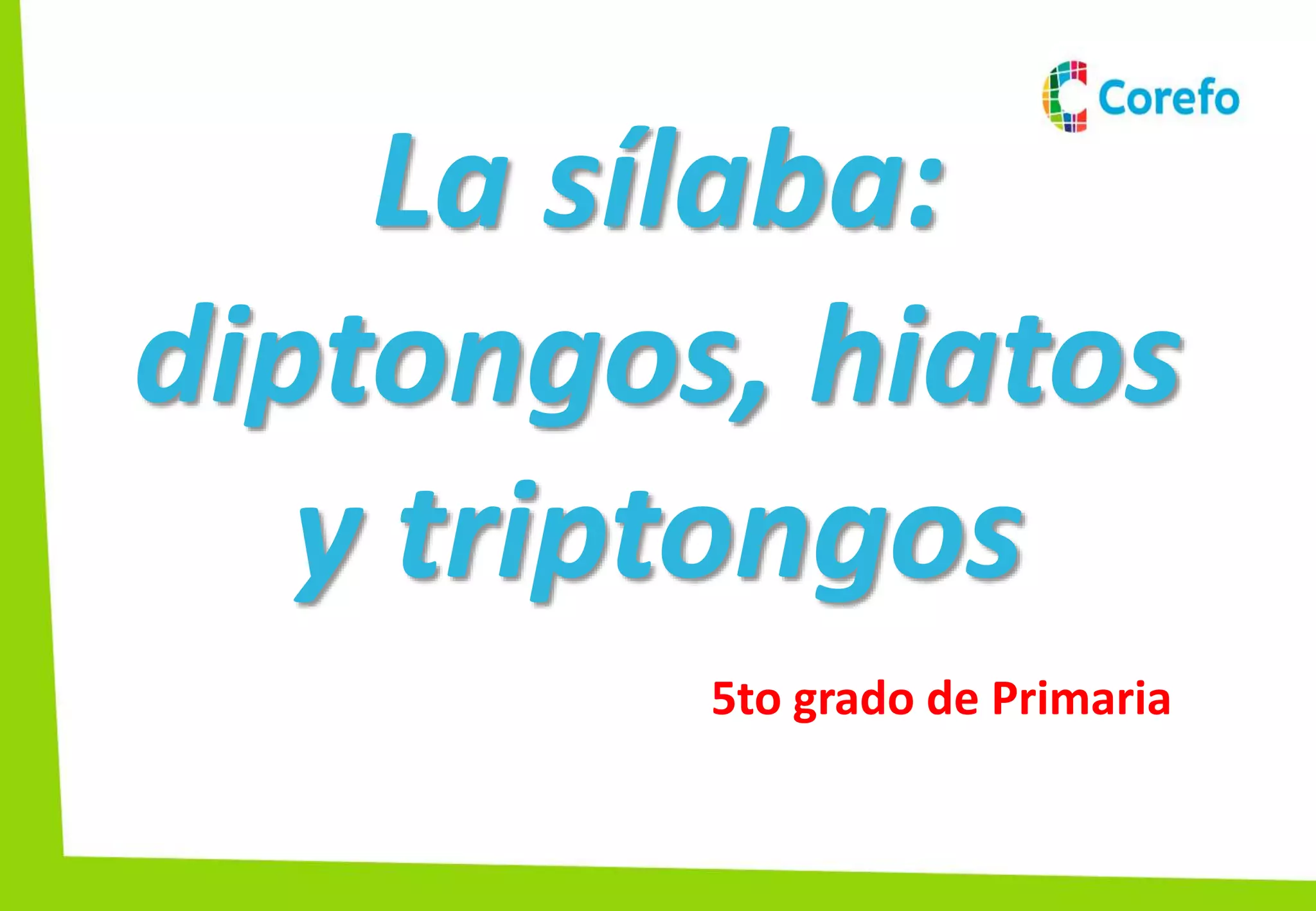PPT La sílaba diptongos, hiatos y triptongos.pptx