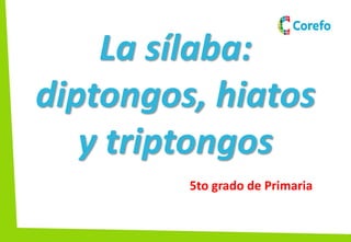 PPT La sílaba diptongos, hiatos y triptongos.pptx