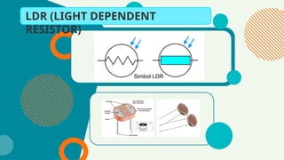 Penejalasan LDR Sensor Cahaya dan pengaplikasian LDR | PPT