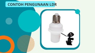 Penejalasan LDR Sensor Cahaya dan pengaplikasian LDR | PPT