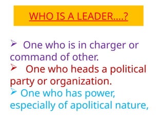 all about leadership & leader WHO IS A LEADER….? | PPT