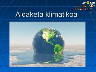 Ppt lh aldaketa klimatikoa | PPT