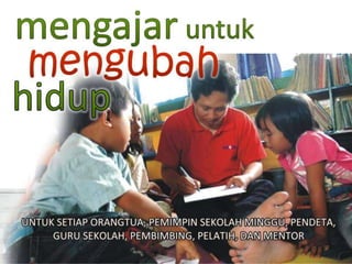 Mengajar untuk Mengubah Hidup | PPTX