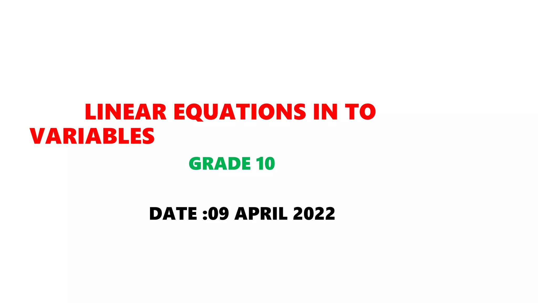 PPT LINEAR EQUATIONS-Grade 10 -Day 1.pptx