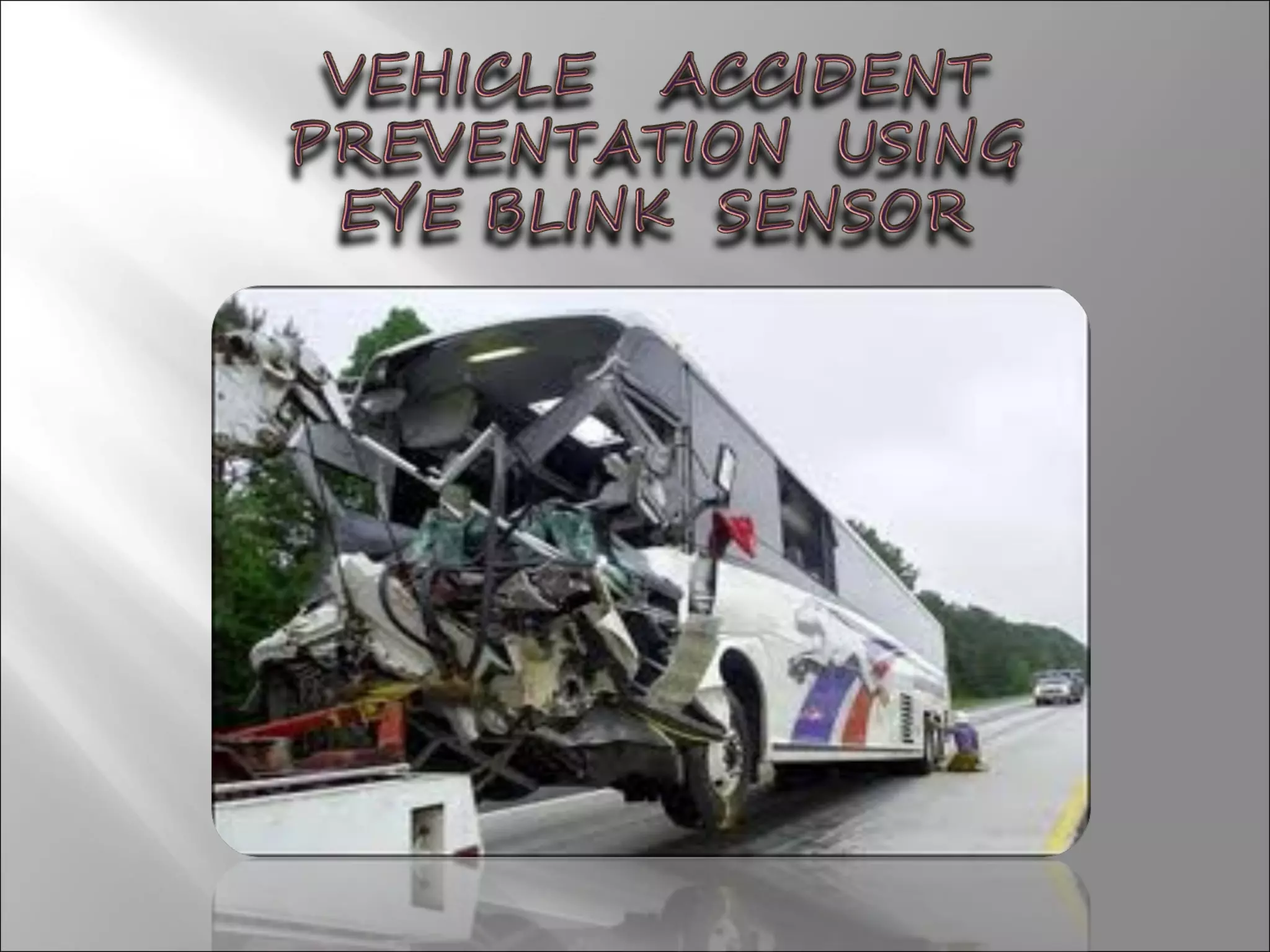 EYE BLINK SENSOR TO CONTROL ACCIDENTPpt main | PPT