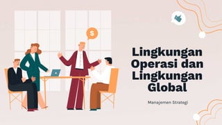 PPT Manajemen Strategi - Lingkungan Operasi & Lingkungan Global.pptx