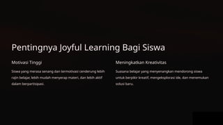 Joyful Learning : Membangun Rasa Bahagia dalam Proses Belajar | PPTX