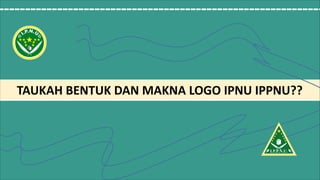 ppt materi ke ipnu ippnuan makesta.pdf