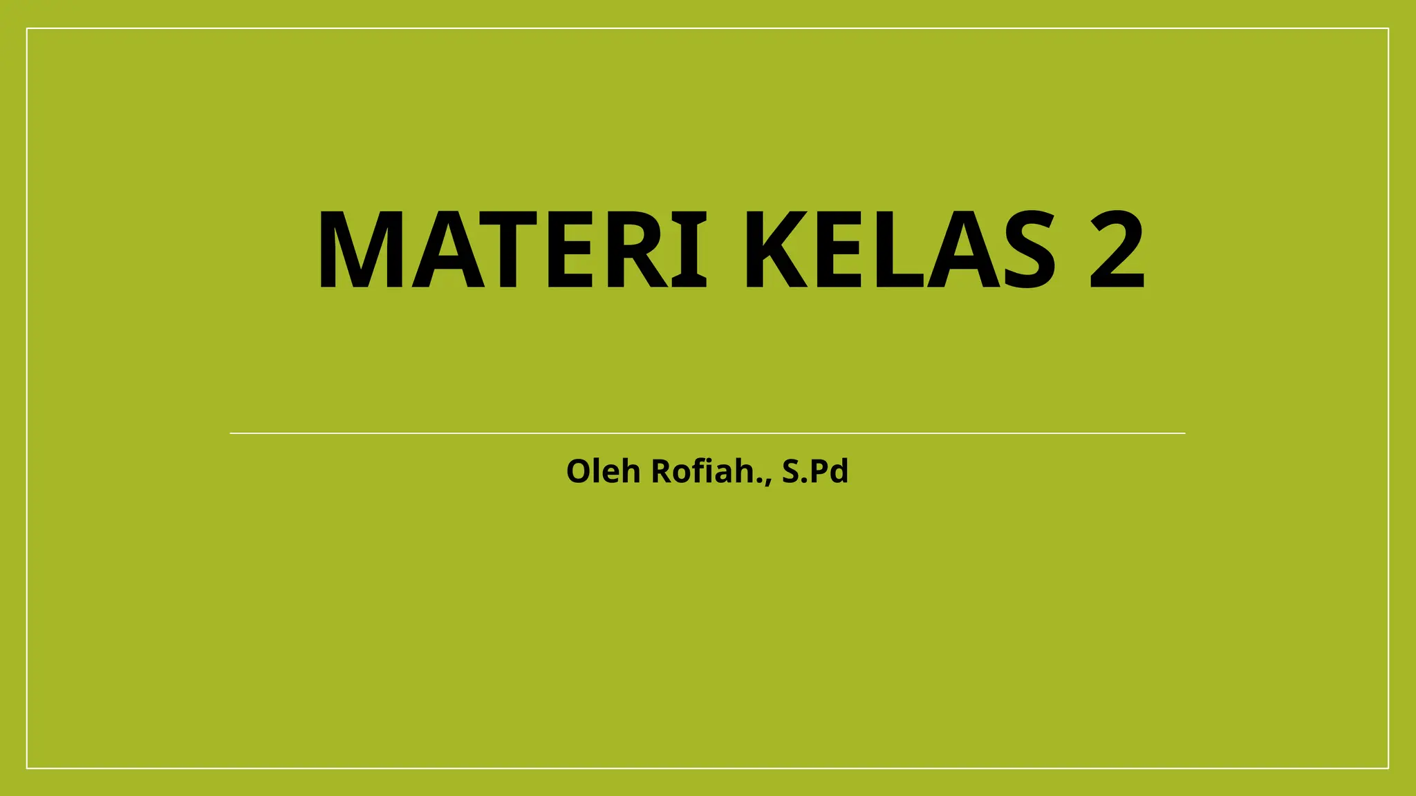 PowerPoint (PPT) Materi kelas 2 OLEH ROFIAH.pptx