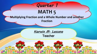 PPT MATH 5 Q1 MULTIPLIES A FRACTION AND A WHOLE NUMBER AND ANOTHER ...