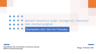Meraih beasiswa lpdp: Mengenal, memulai dan memenangkan | PDF