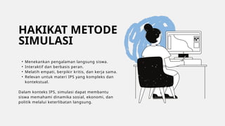 PPT metode simulasi Pembelajaran IPS.pptx