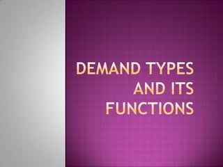 DEMAND ,TYPES AND IT'S FUNCTIONS | PPTX