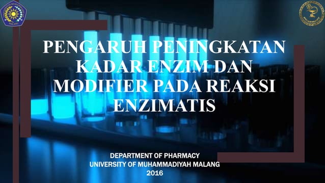 Pengaruh peningkatan kadar enzim dan modifier pada reaksi enzimatik | PPTX