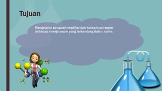 Pengaruh peningkatan kadar enzim dan modifier pada reaksi enzimatik | PPTX