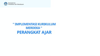 IMPLEMENTASI KURIKULUM MERDEKA - PERANGKAT AJAR. pptx | PPT