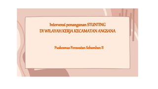 PPT MONEV STUNTING PUSKESMAS PERAWATANSBB2.pptx