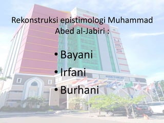 Epistimologi Kajian Islam Melalui Rekonstruksi Abed Al Jabiri | PPTX