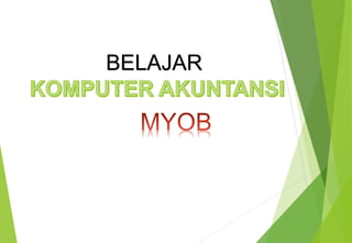 ppt myob pertemuan 1 XI AKL.ppt