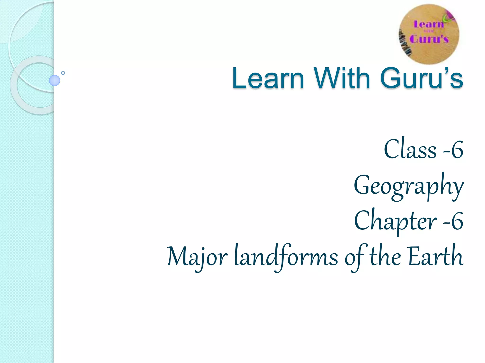 ppt of ch-6 class6 Geography major landforms of the Earth | PPTX