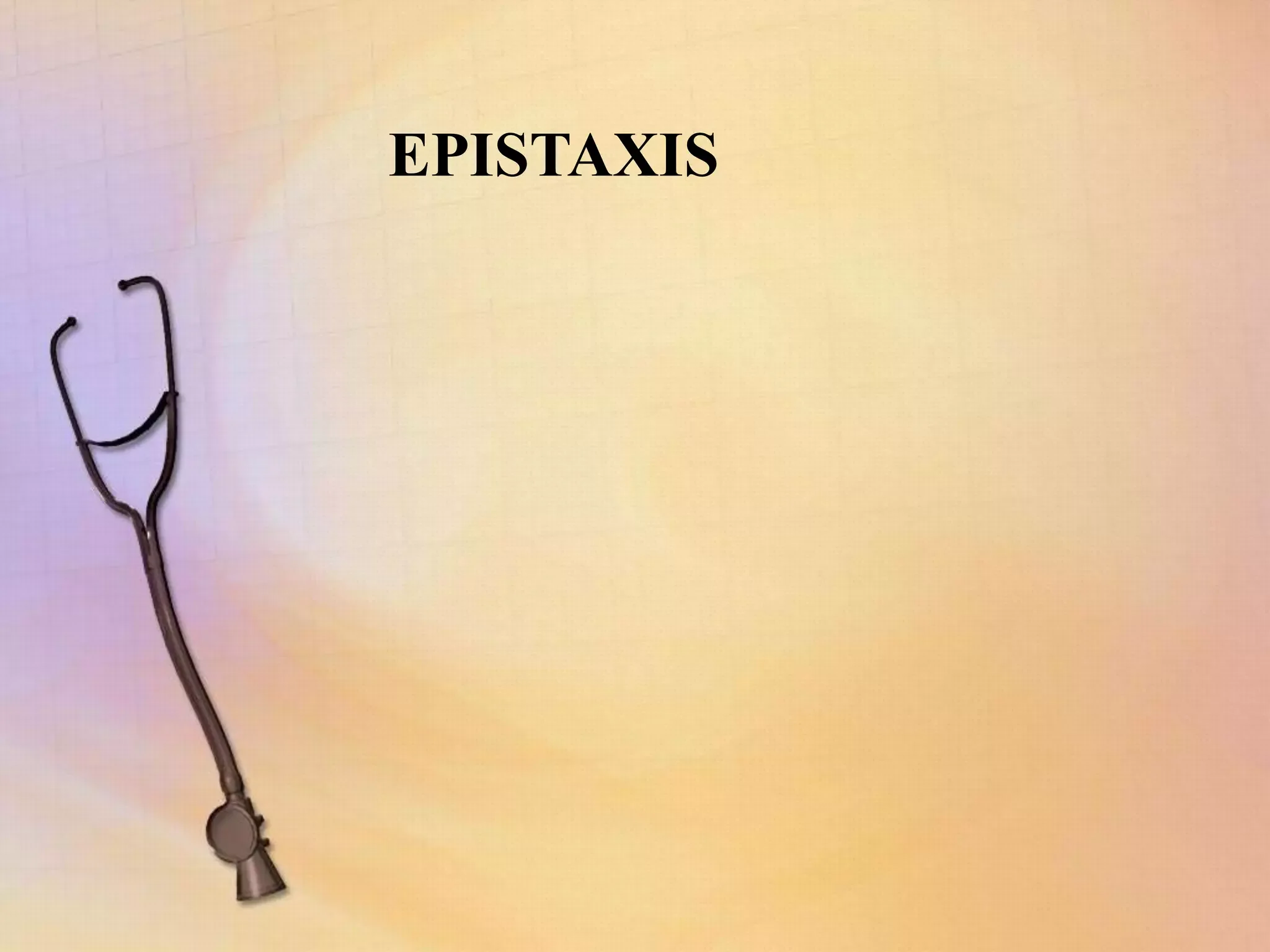 Ppt of epistaxis | PPT