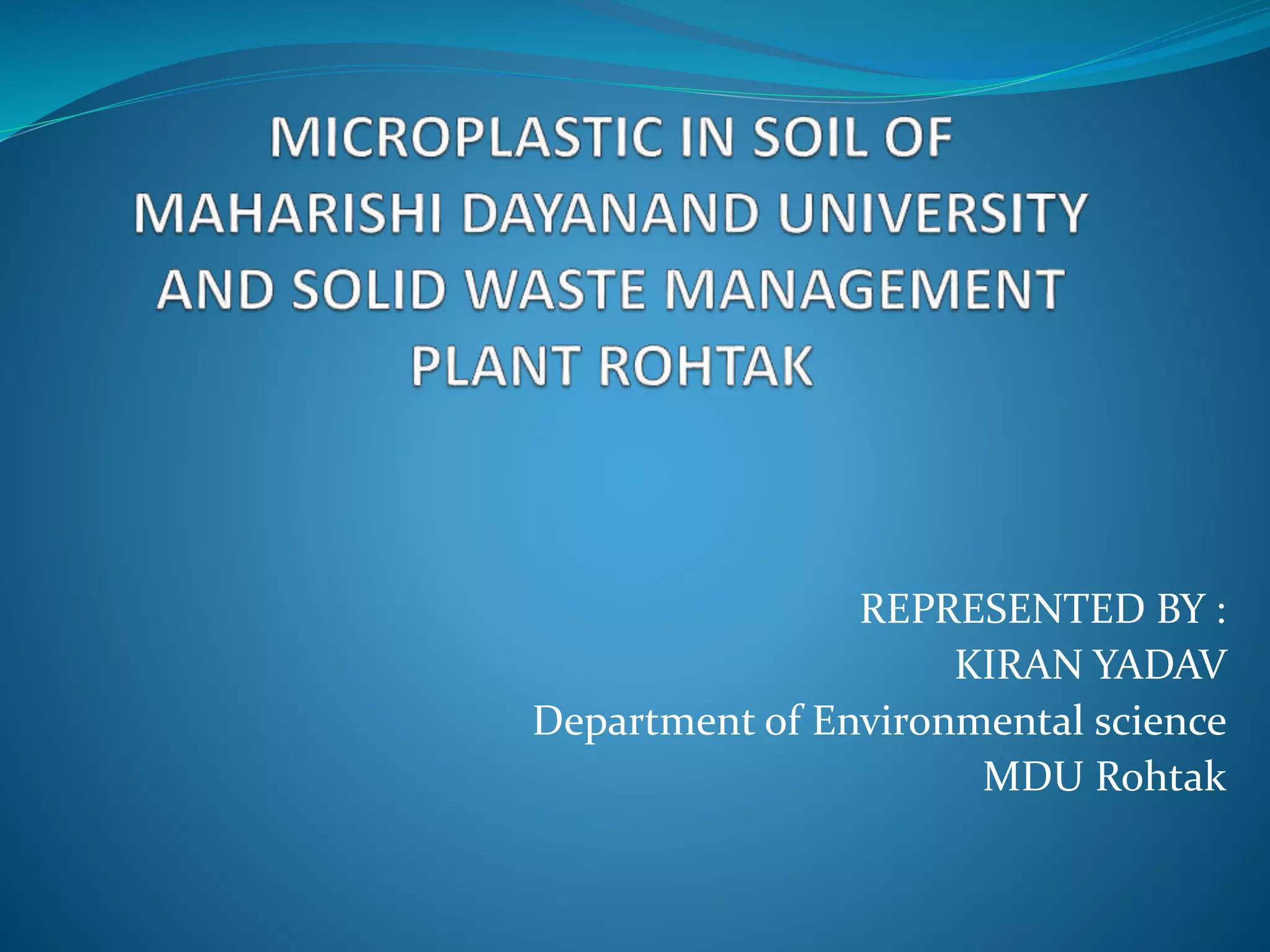 Ppt of microplastic in soil of maharishi dayanand university and | PPTX