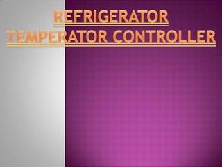 Ppt of refrigerator temperature controller | PPT