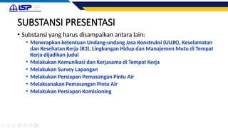PPT OKA UTAMI Pelaksana Pemasangan Pintu Air J6.pptx