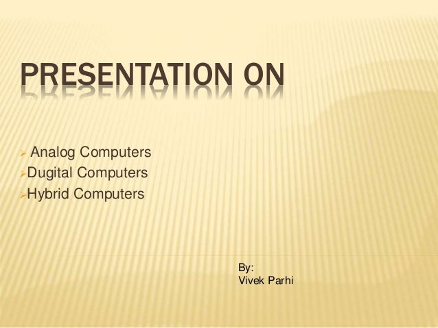 Ppt On Analog Digit And Hybrid Computers