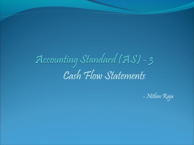 Accounting Standard-3 Cash Flow Statement by Nithin Raj | PPT