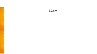 PPT on BCom to do the study at the Uni.pptx