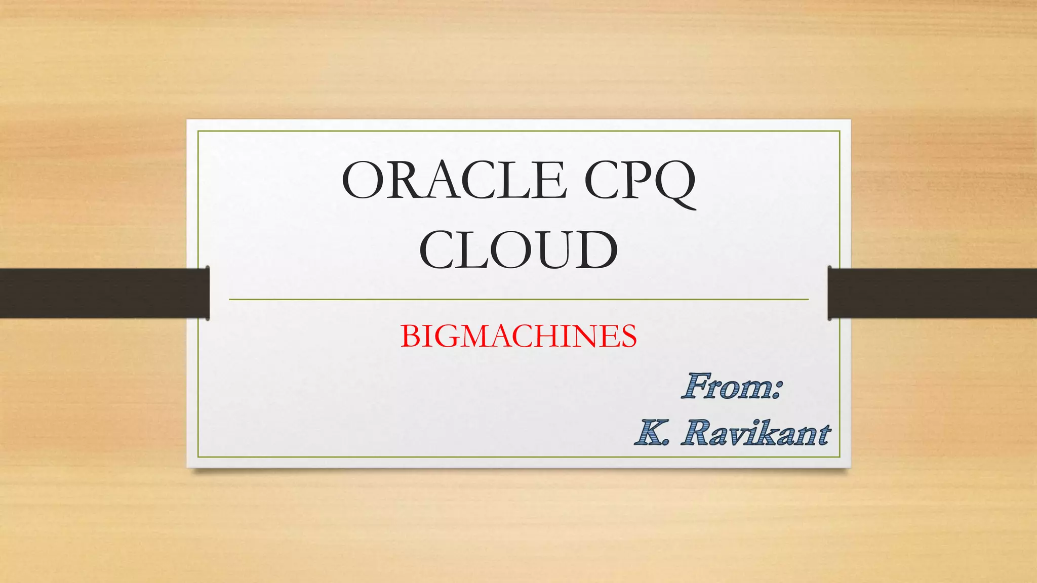 BigMachines(Oracle CPQ) Yellow Belt ppt | PPTX