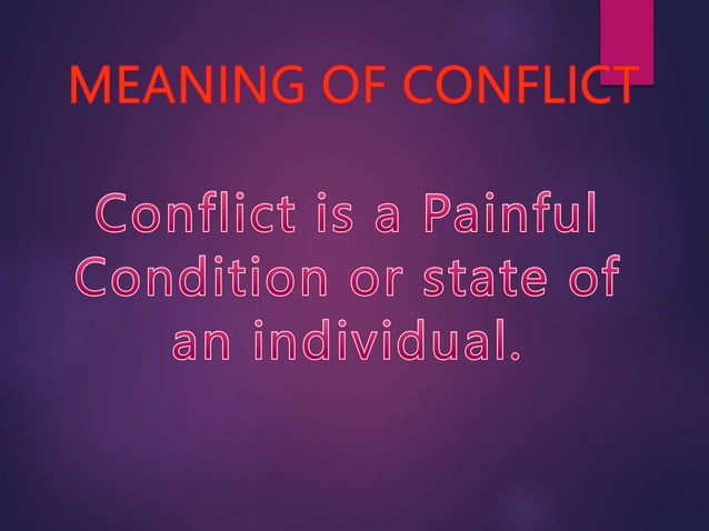 PPT ON CONFLICTS AND ITS TYPES.pptx Meaning of Conflict Definition of ...