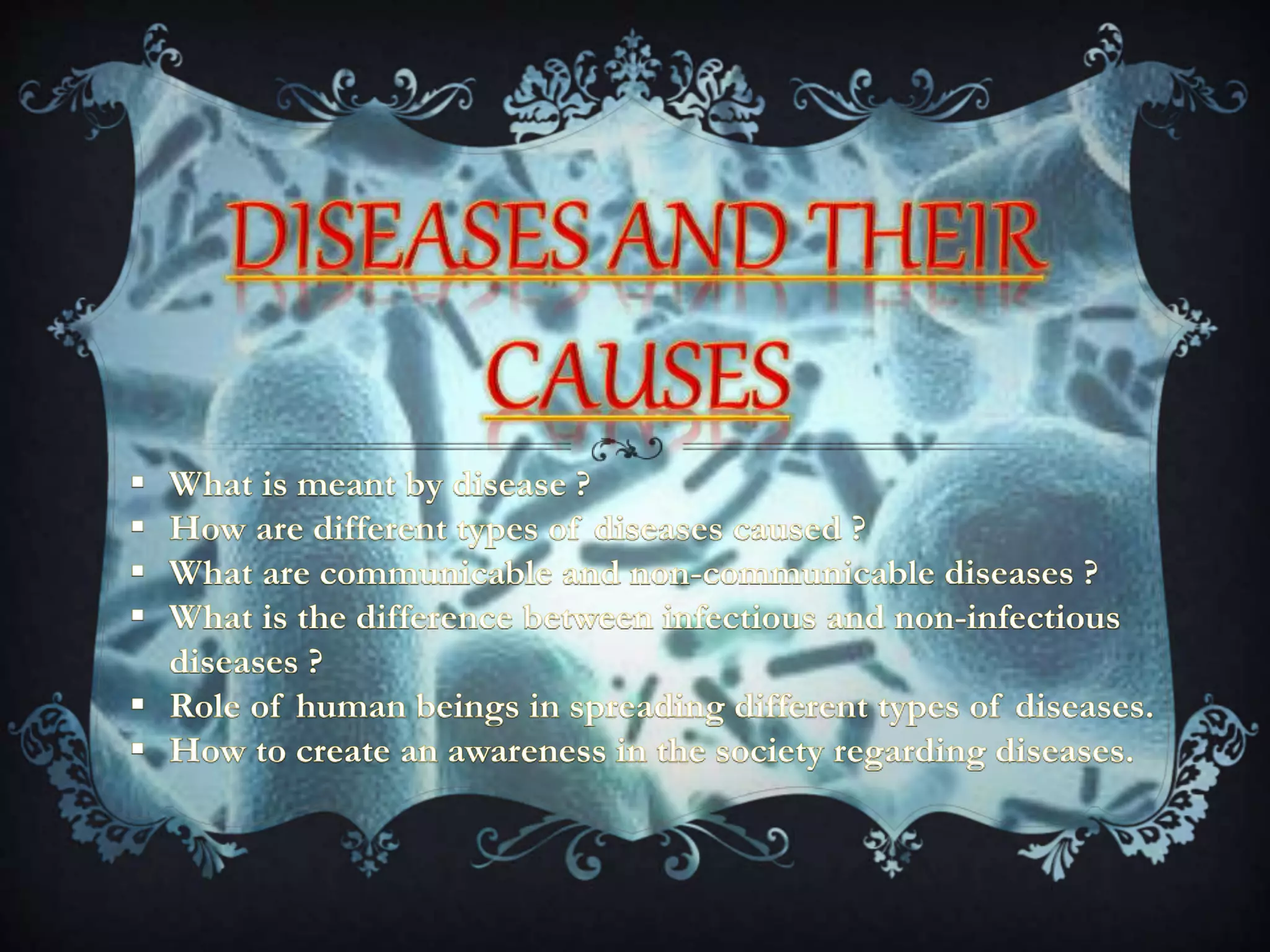 DISEASES AND ITS CAUSES- PPT | PPTX