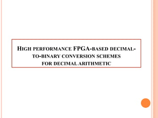 High Performance FPGA Based Decimal-to-Binary Conversion Schemes | PPT