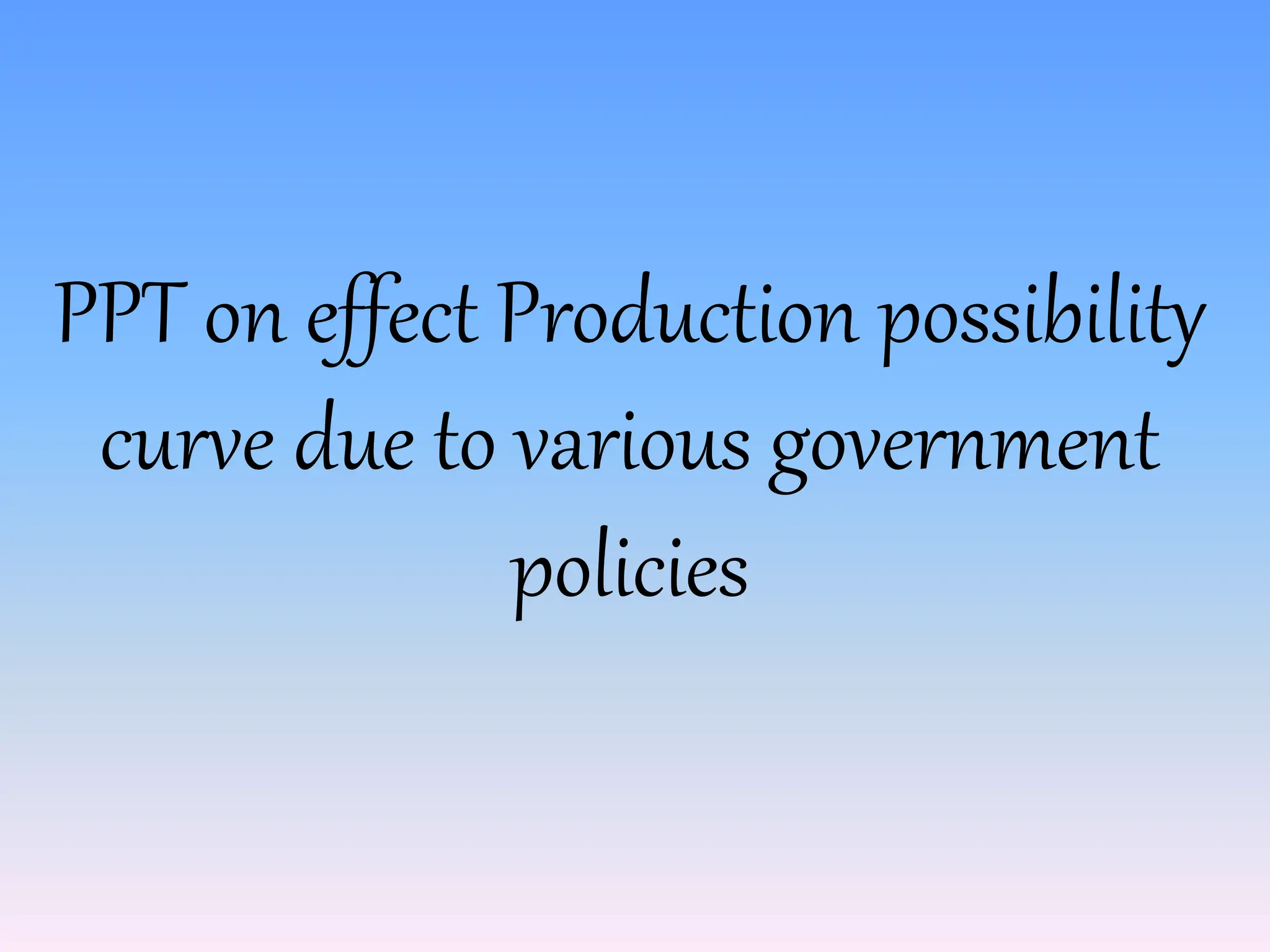 PPT on effect Production possibility curve due to govt policies.pptx