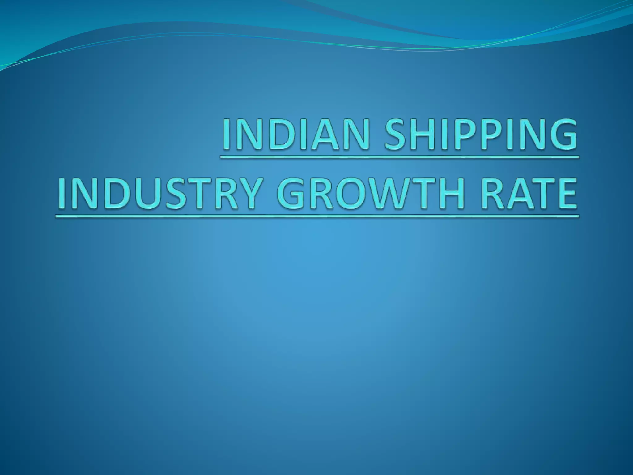 Ppt on growth of shipping industry | PPTX