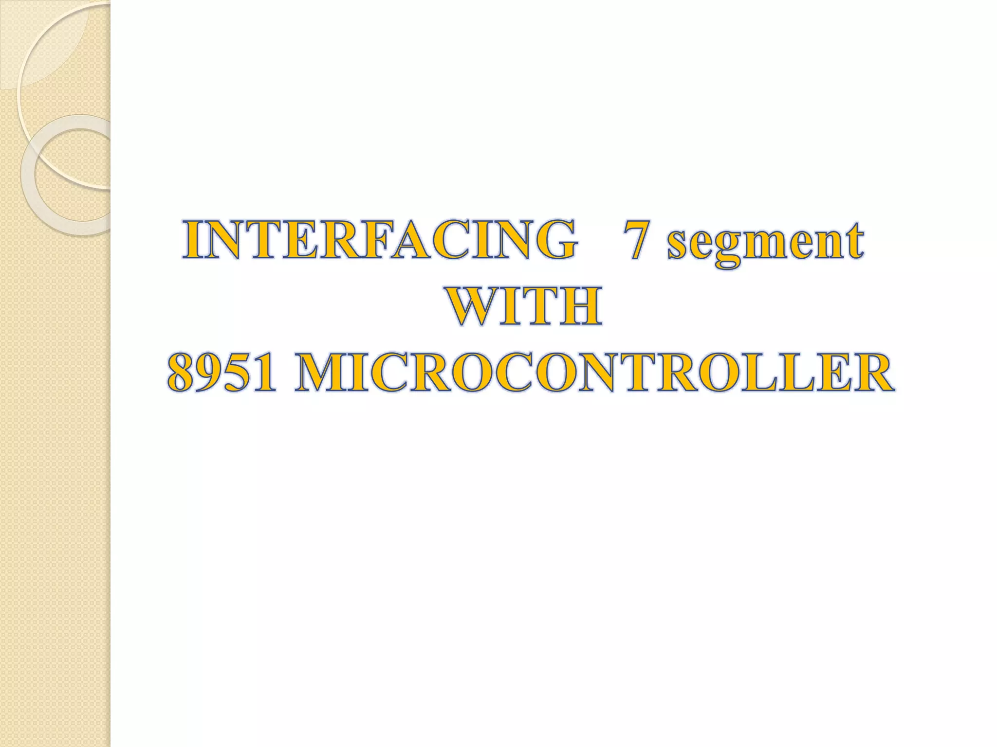 Ppt on interfacing led and 7 segment with 8951 | PPTX