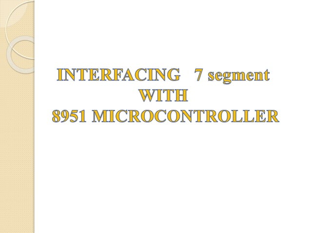 Ppt on interfacing led and 7 segment with 8951 | PPT