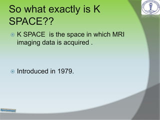 K Space in MRI | PPTX