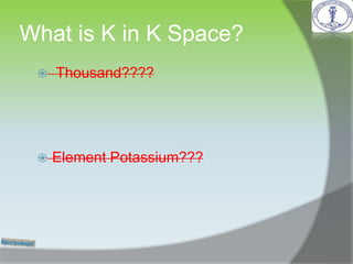 K Space in MRI | PPTX