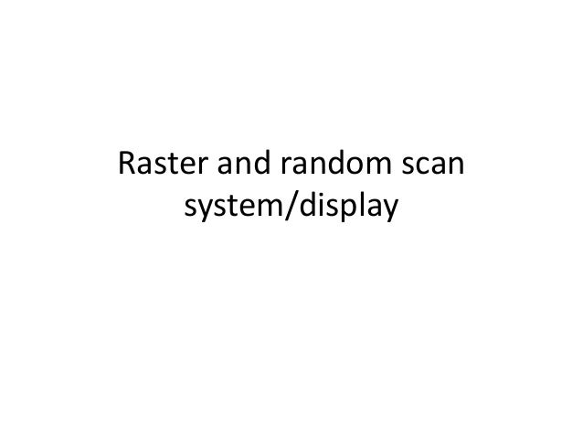 PPT on Random and Raster scan (1).pptx