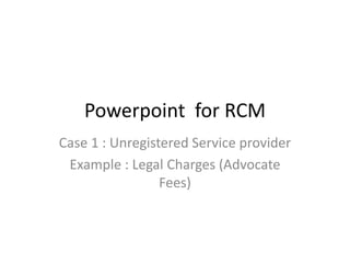 PPT ON RCM of advocate and legal services | PPT
