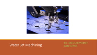 Ppt on water jet machining | PPTX
