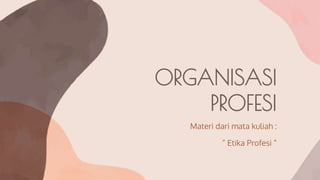 PPT "Organisasi Profesi" oleh kelompok 2 Etika Profesi | PPTX
