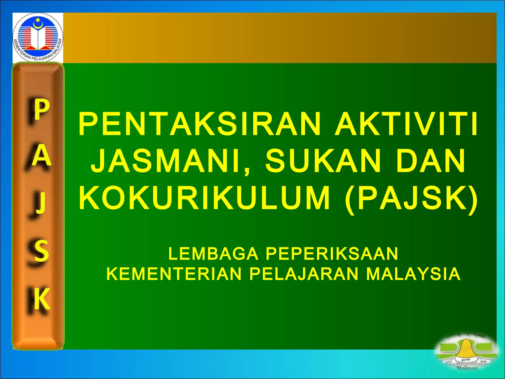 PENTAKSIRAN AKTIVITI JASMANI, SUKAN DAN KOKURIKULUM (PAJSK) | PPT