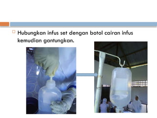 pemasangan infus adalah pemasukan cairan ke dalam tubuh atau memasukkan ...
