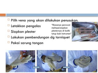 pemasangan infus adalah pemasukan cairan ke dalam tubuh atau memasukkan ...